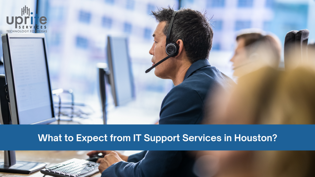What to Expect from IT Support Services in Houston | Uprite IT Services